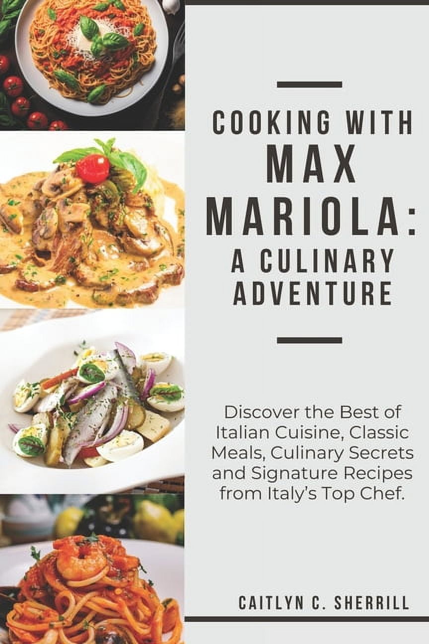 Flavors Unleashed: Mastering the Art of Cooking with Max Mariola: A ...