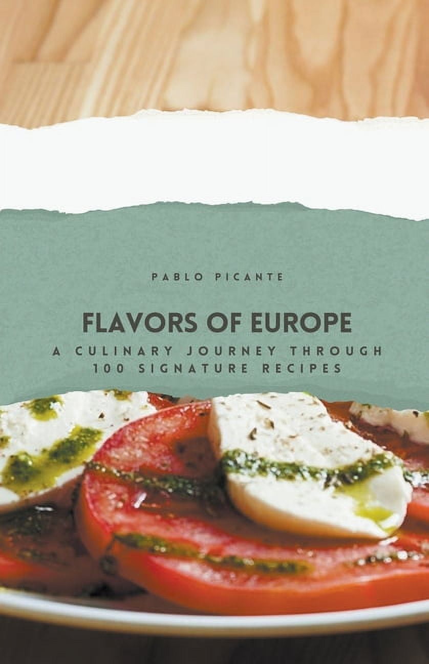 Flavors of Europe: A Culinary Journey through 100 Signature Recipes ...