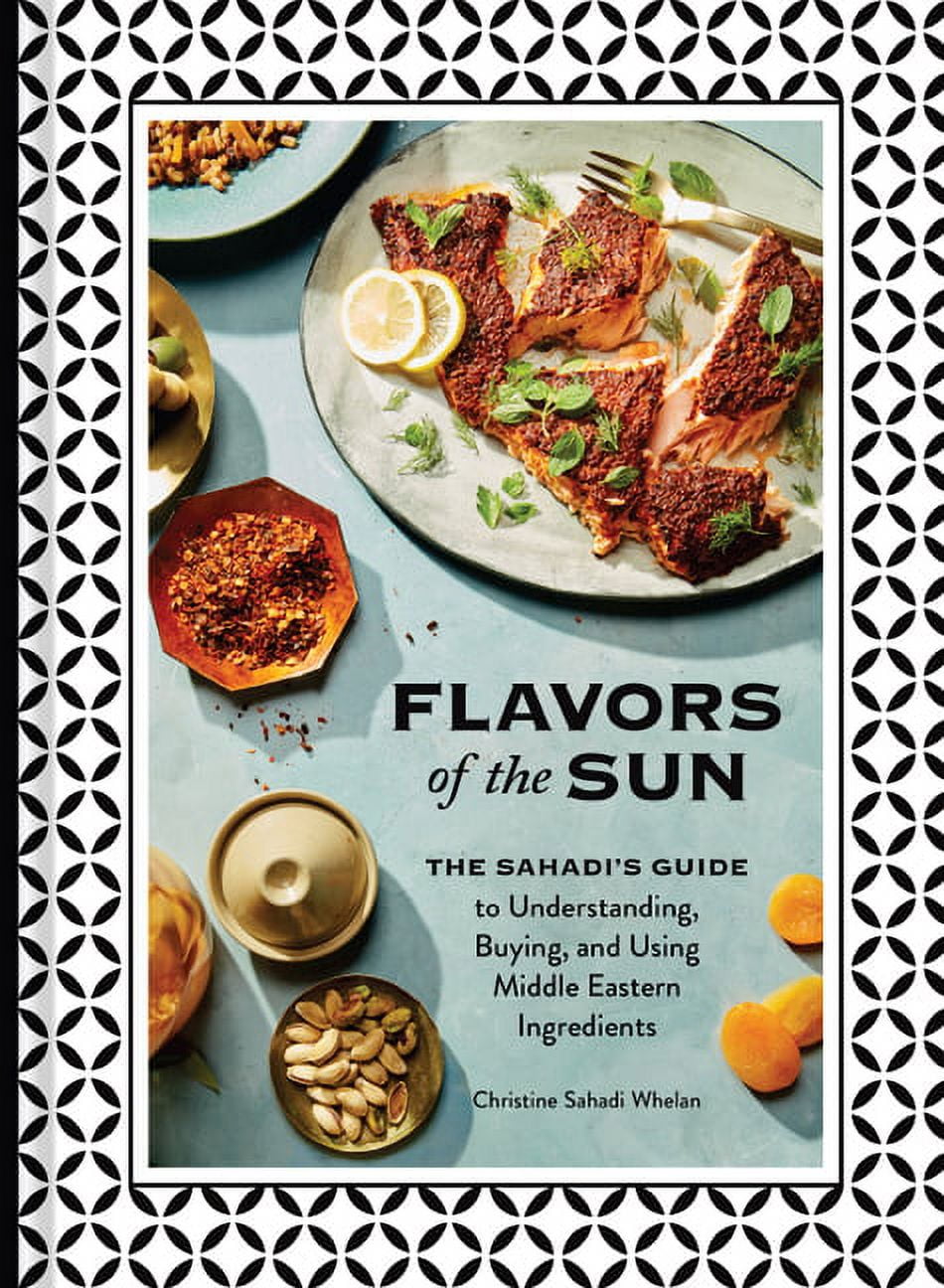 Flavors of the Sun : The Sahadi’s Guide to Understanding, Buying, and ...