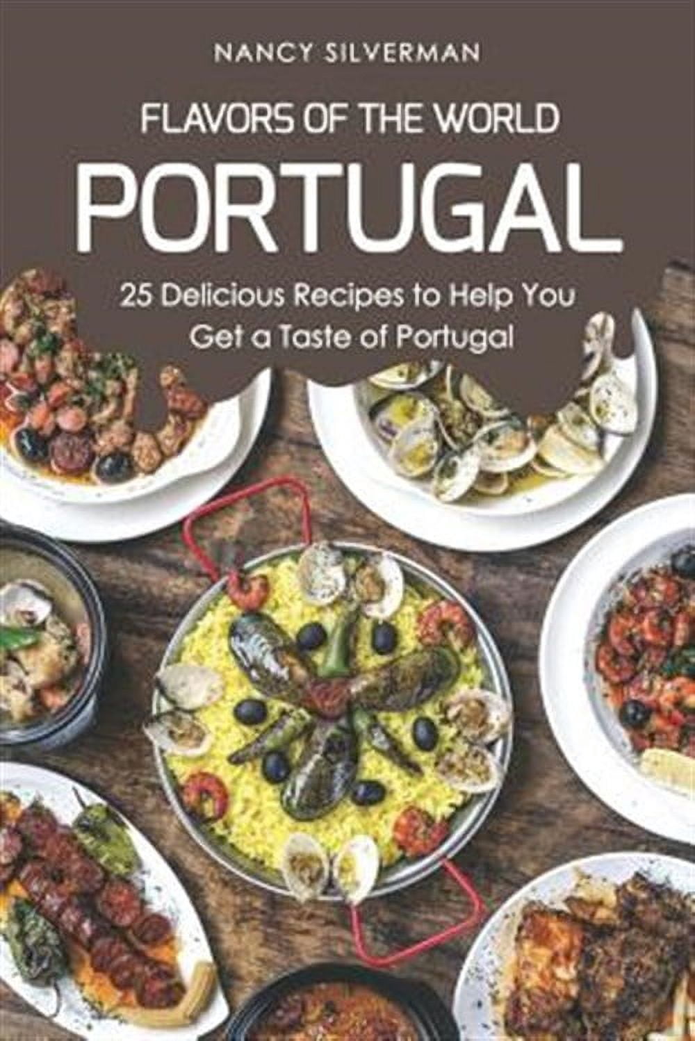 Flavors of the World - Portugal: 25 Delicious Recipes to Help You Get a ...