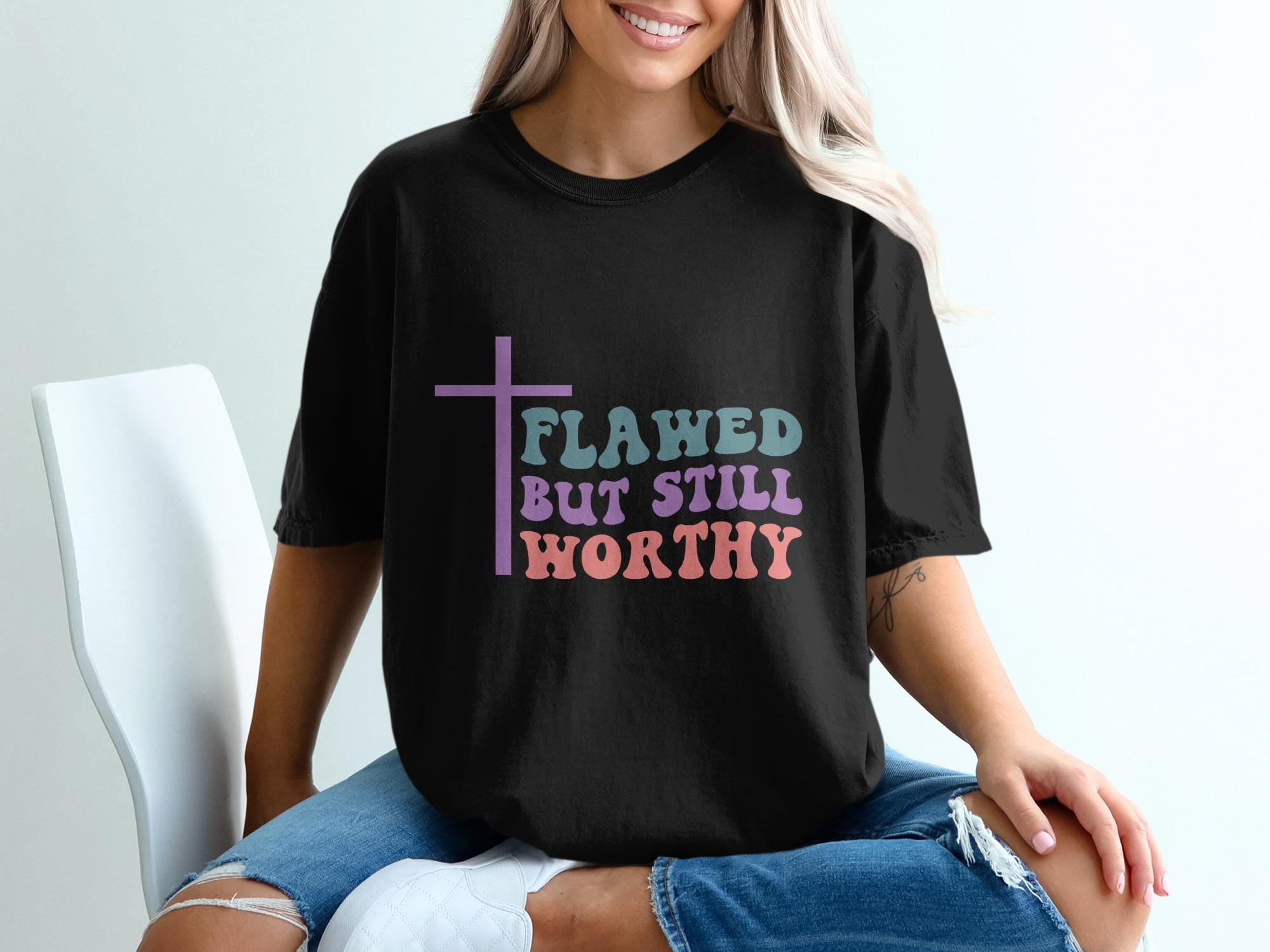 Flawed But Still Worthy T-Shirt, Christian T-Shirt, Religious Tee ...