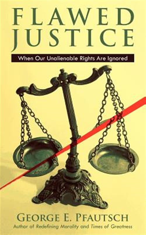 Flawed Justice : When Our Unalienable Rights Are Ignored - Walmart.com
