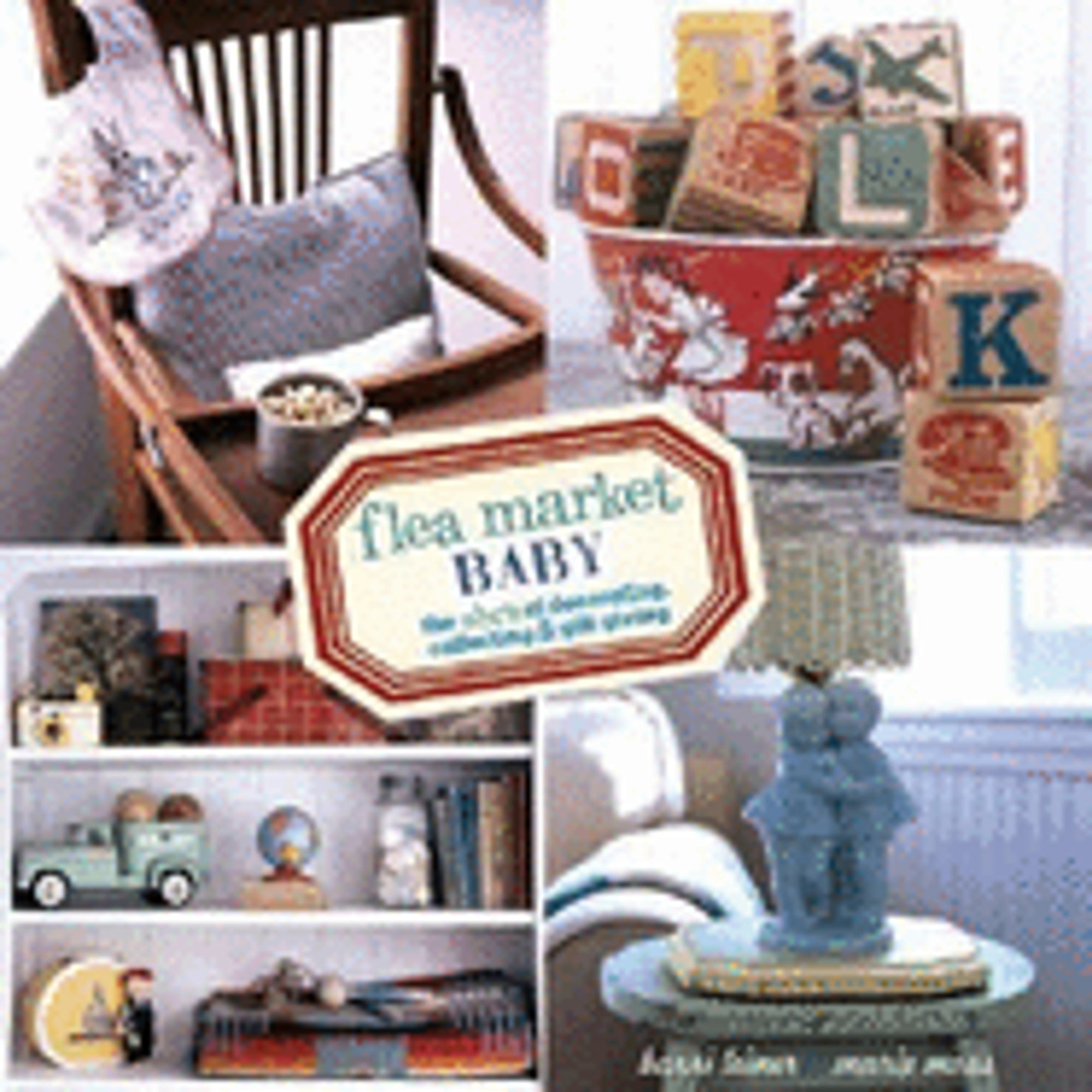 Pre-Owned Flea Market Baby: The Abc's of Decorating, Collecting & Gift ...