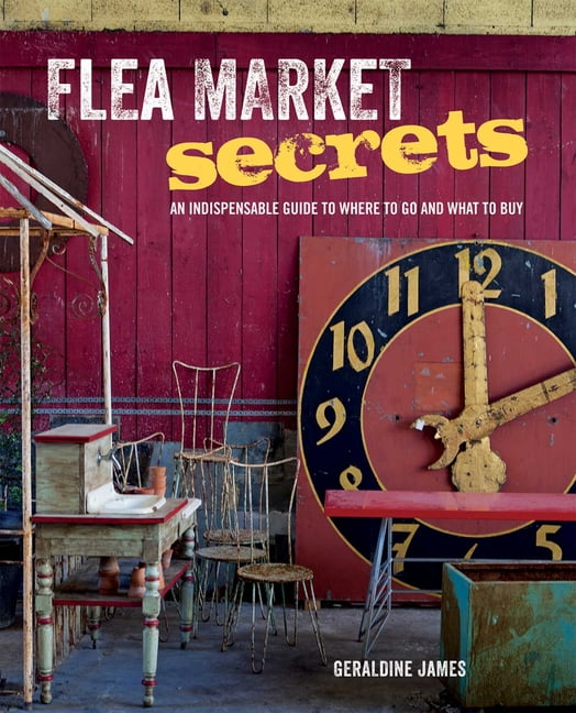Flea Market Secrets : An indispensable guide to where to go and what to ...