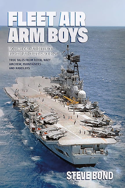 Fleet Air Arm Boys: True Tales from Royal Navy Aircrew, Maintainers and ...