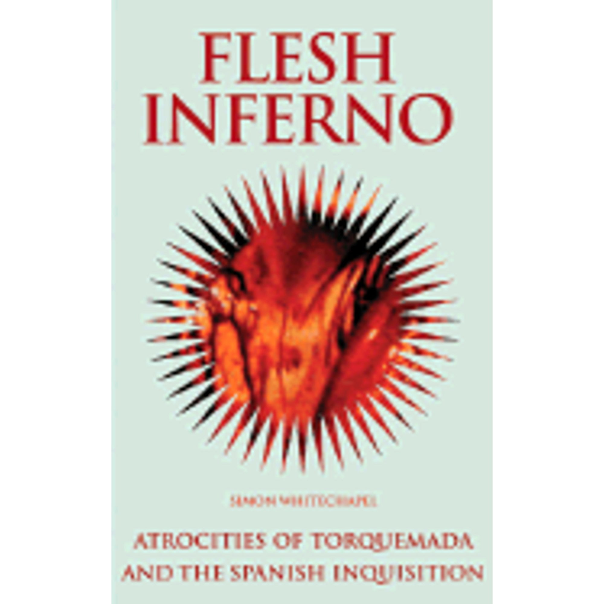 Pre-Owned Flesh Inferno: Atrocities of Torquemada and the Spanish ...