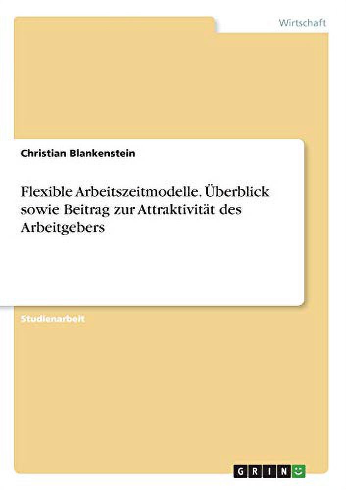 Flexible Arbeitszeitmodelle. Überblick Sowie Beitrag Zur Attraktivität Des Arbeitgebers (German ...