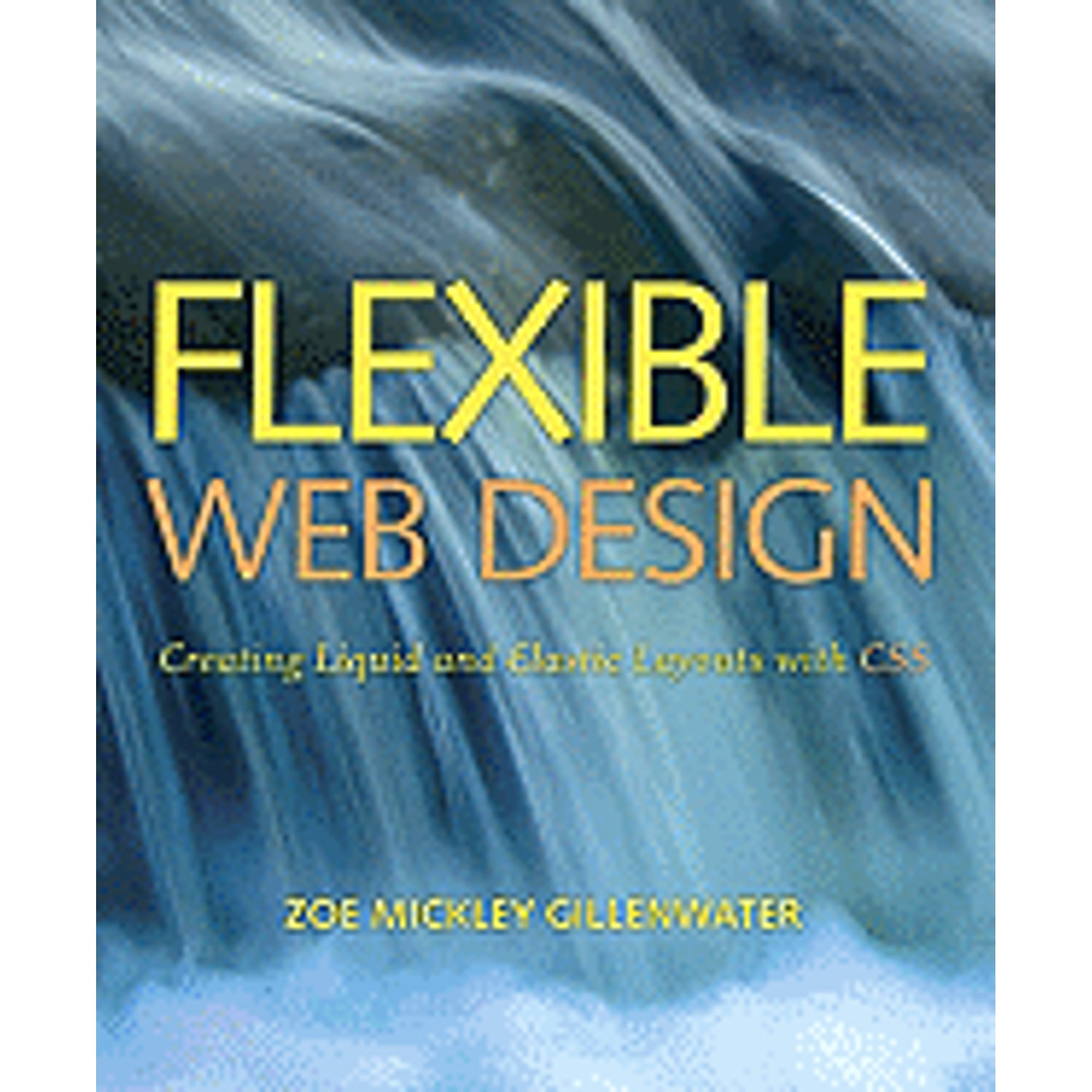 Flexible Web Design: Creating Liquid and Elastic Layouts with CSS ... Flexible Web Design: Creating Liquid and Elastic Layouts with CSS ...