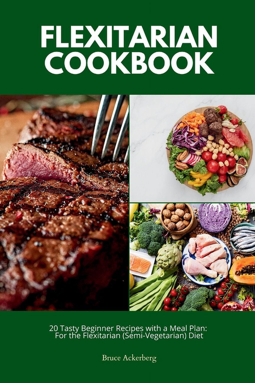 Flexitarian Cookbook: 20 Tasty Beginner Recipes with a Meal Plan: For ...