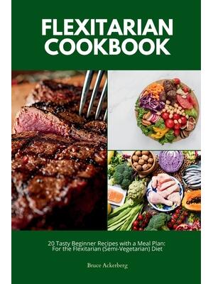 Flexitarian Cookbook : 20 Tasty Beginner Recipes with a Meal Plan: For ...