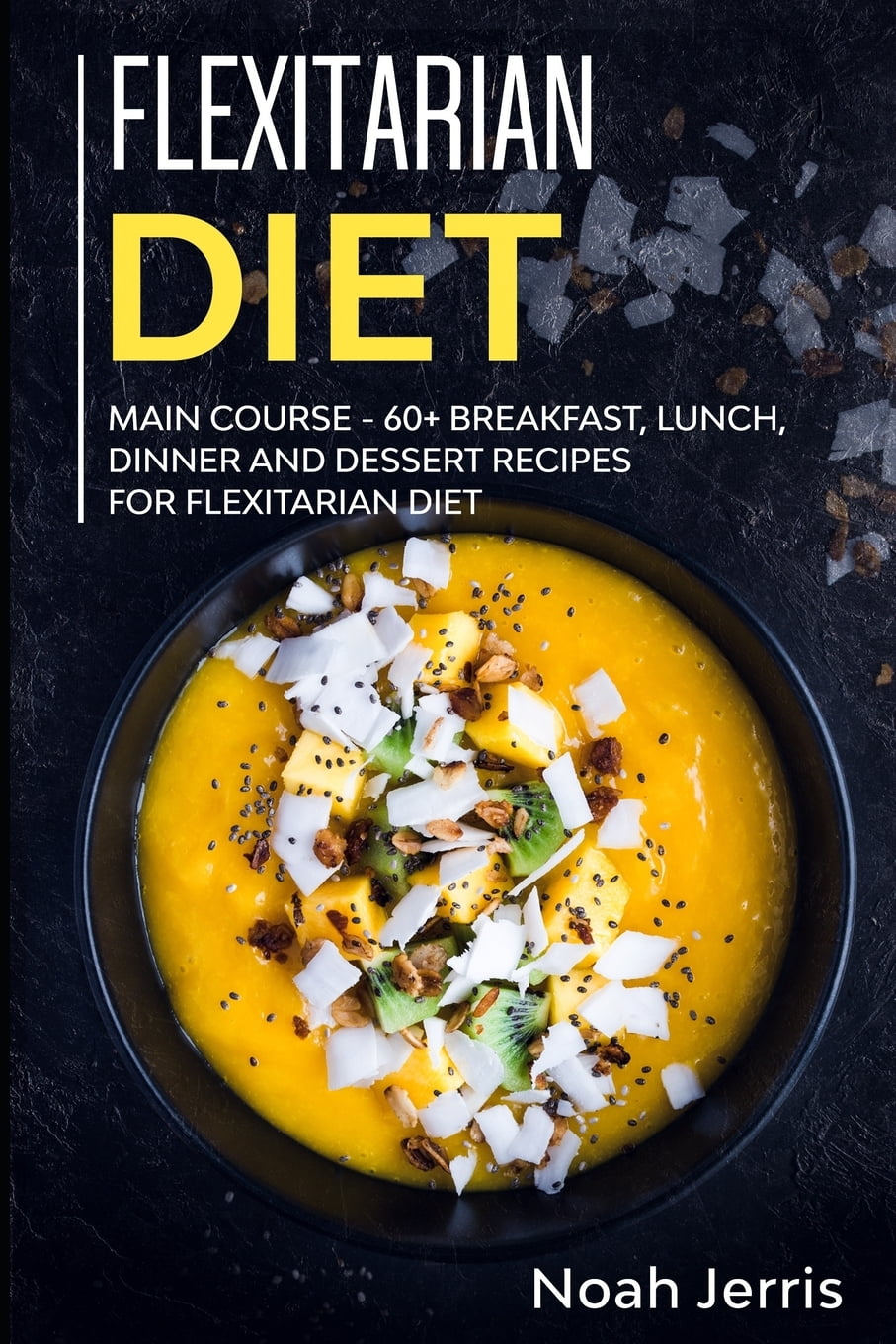 Flexitarian Diet : MAIN COURSE - 60+ Breakfast, Lunch, Dinner and ...