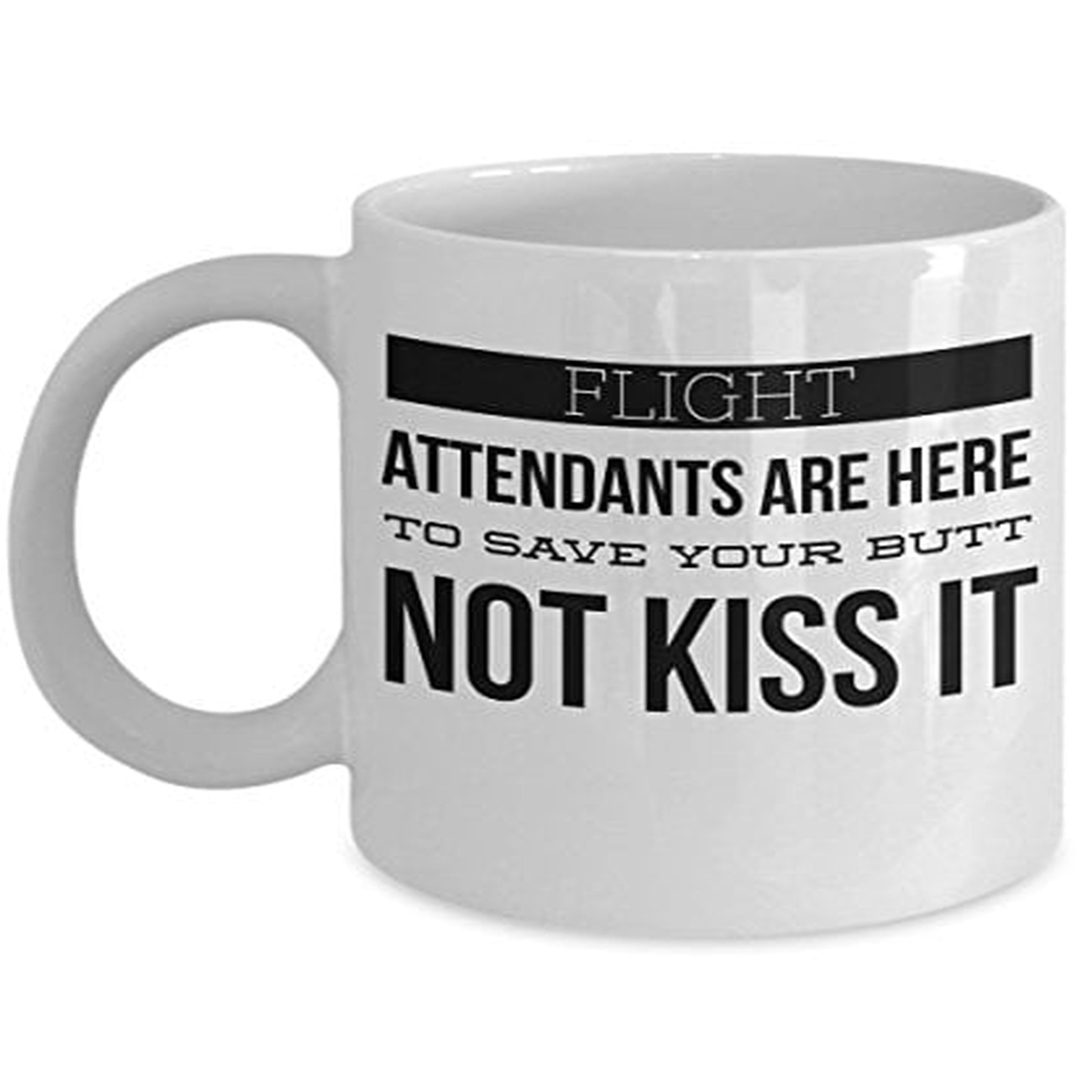 Flight Attendant Coffee Mug - Attendants Are Here To Save Your Butt Not Kiss It - Stewardess ...