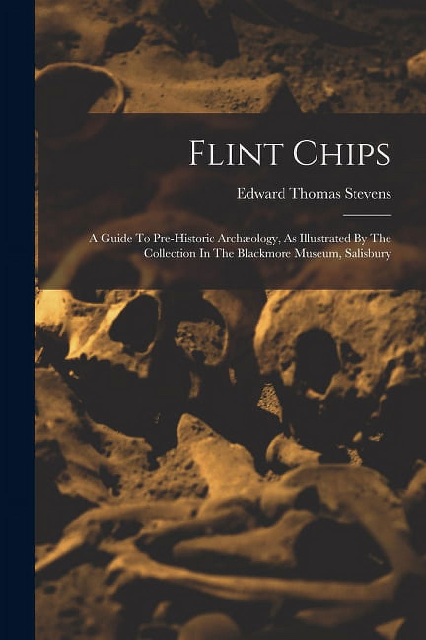 Flint Chips: A Guide To Pre-historic Archæology, As Illustrated By The Collection In The ...