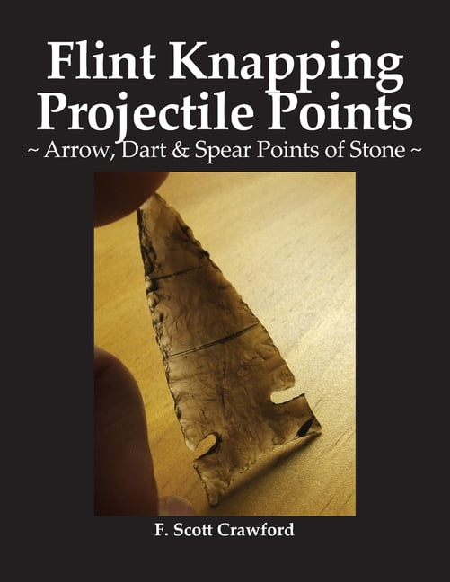 Flint Knapping Projectile Points: Arrow, Dart & Spear Points of Stone ...