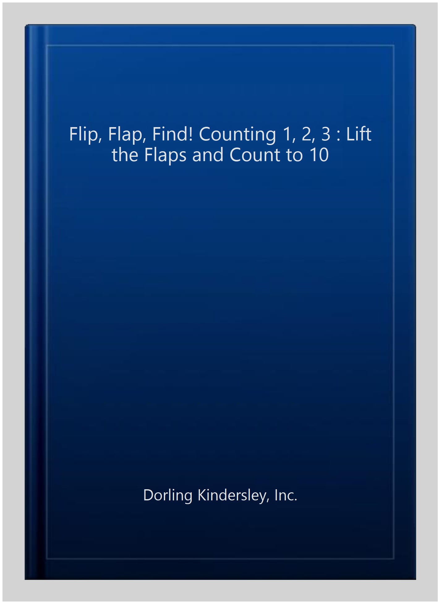 Flip, Flap, Find! Counting 1, 2, 3 : Lift the Flaps and Count to 10 ...