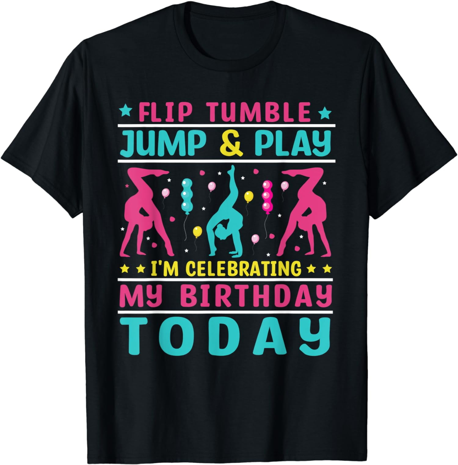 Flip Tumble Jump & Play I'm Celebrating My Birthday Today T-Shirt ...