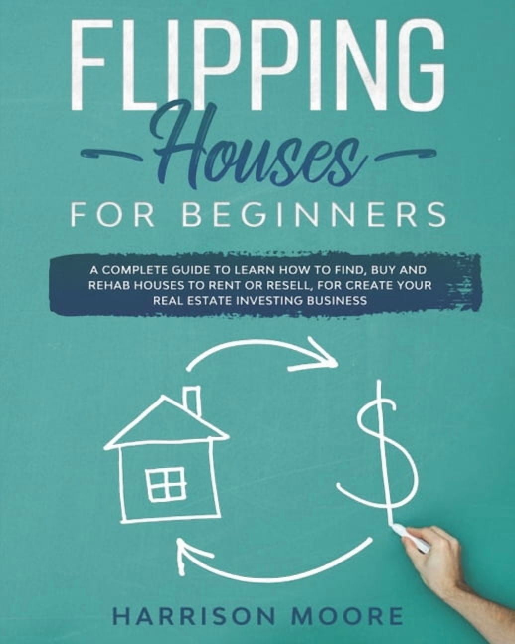 Flipping Houses for Beginners: A Complete Guide to Learn How to Find ...