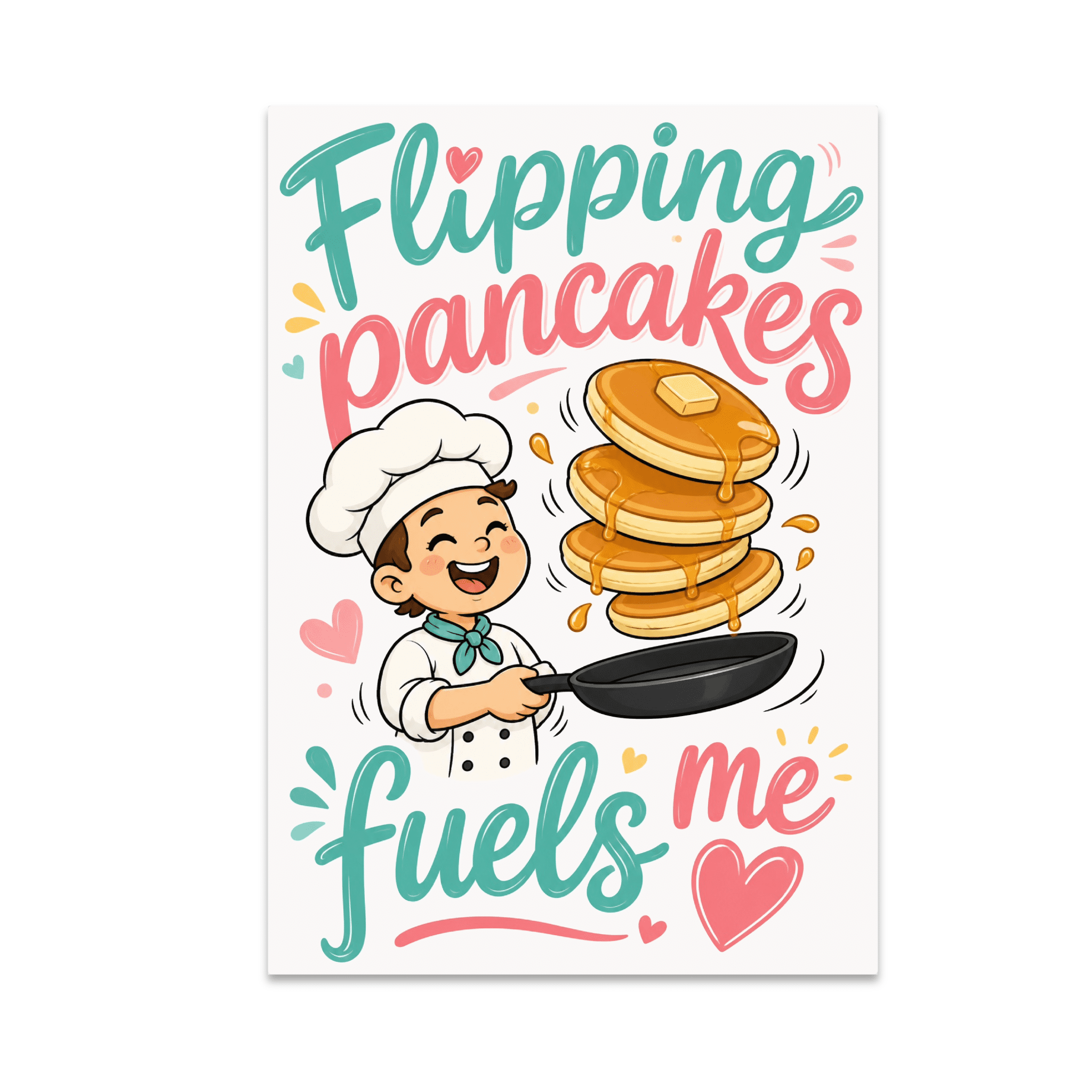 Flipping Pancakes Fuels Me - Pancake Lover - 13x19 Poster Print ...