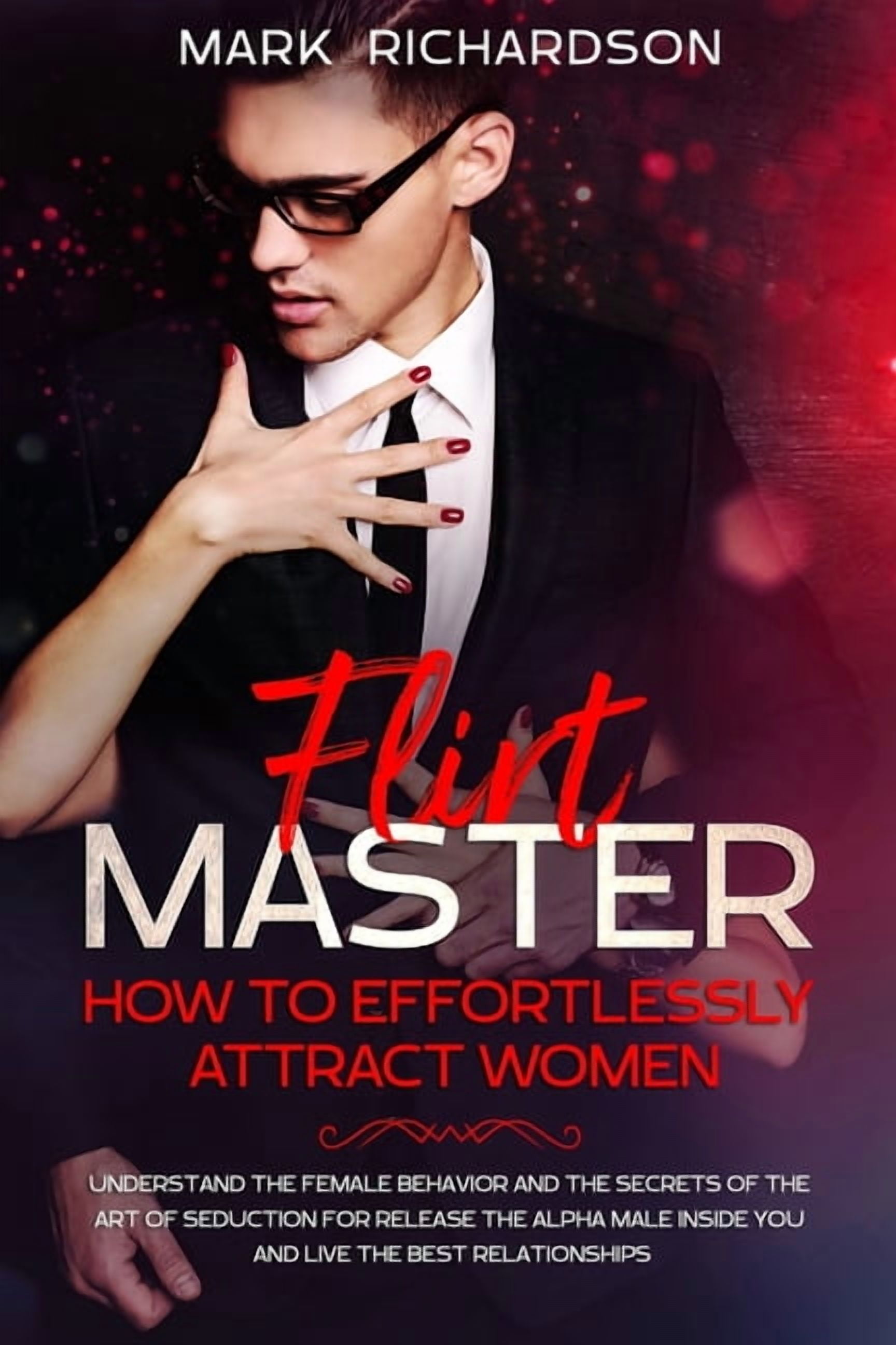 Flirt Master : How To Effortlessly Attract Women: Understand The Female ...
