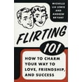 Flirting 101 : How to Charm Your Way to Love, Friendship, and Success ...