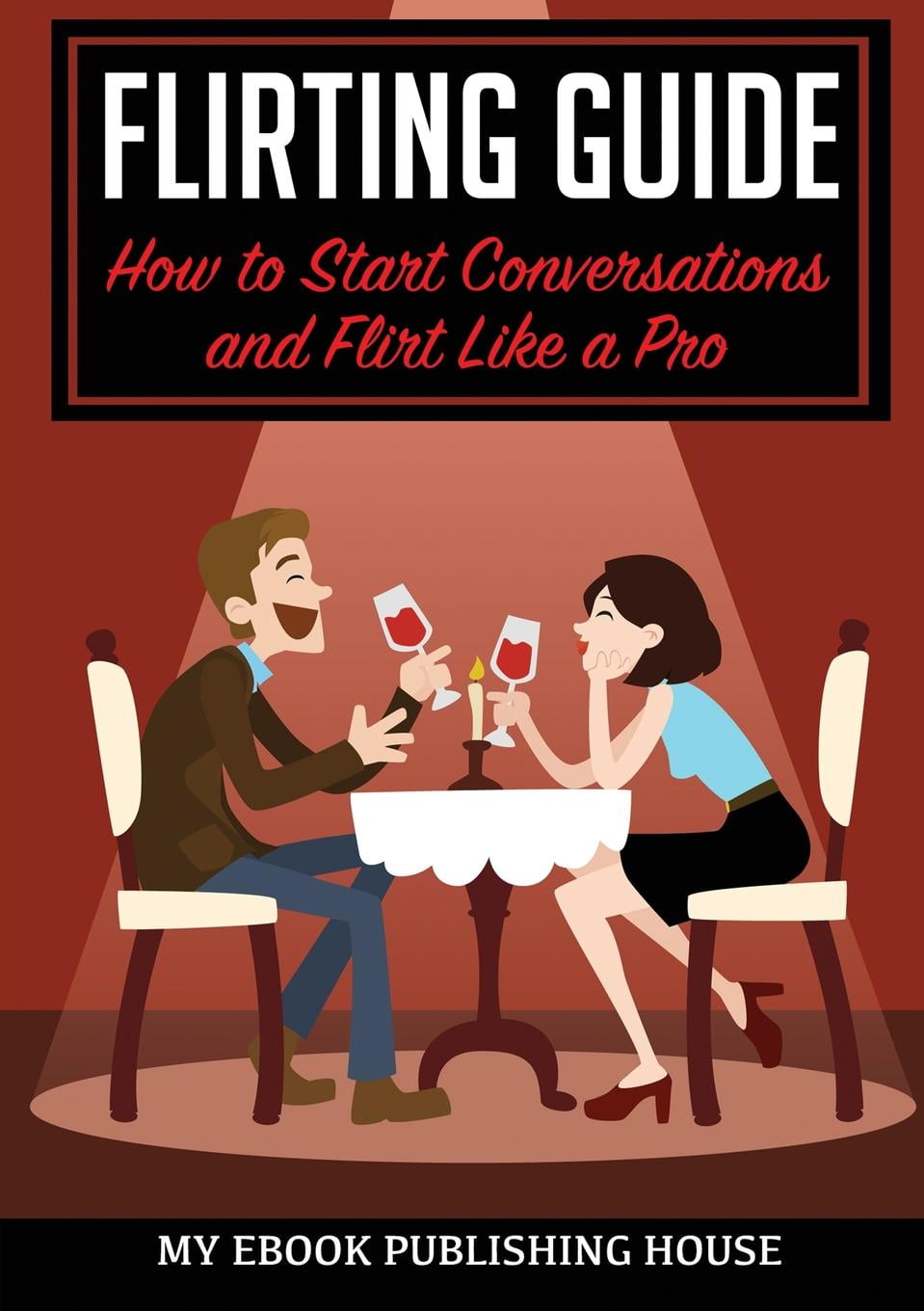 Flirting Guide: How to Start Conversations and Flirt Like a Pro ...