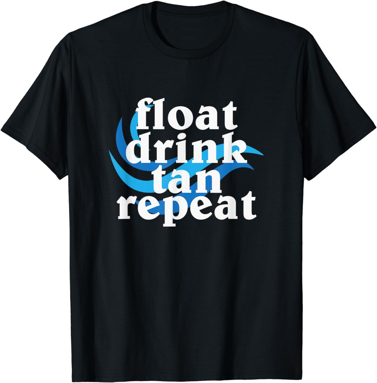 Float Drink Tan Repeat Summer Beach Vacation Swimming Pool T-Shirt ...
