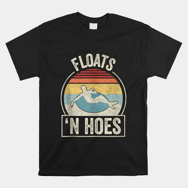 Floats And Hoes Float Trip Tubing River Float Shirt