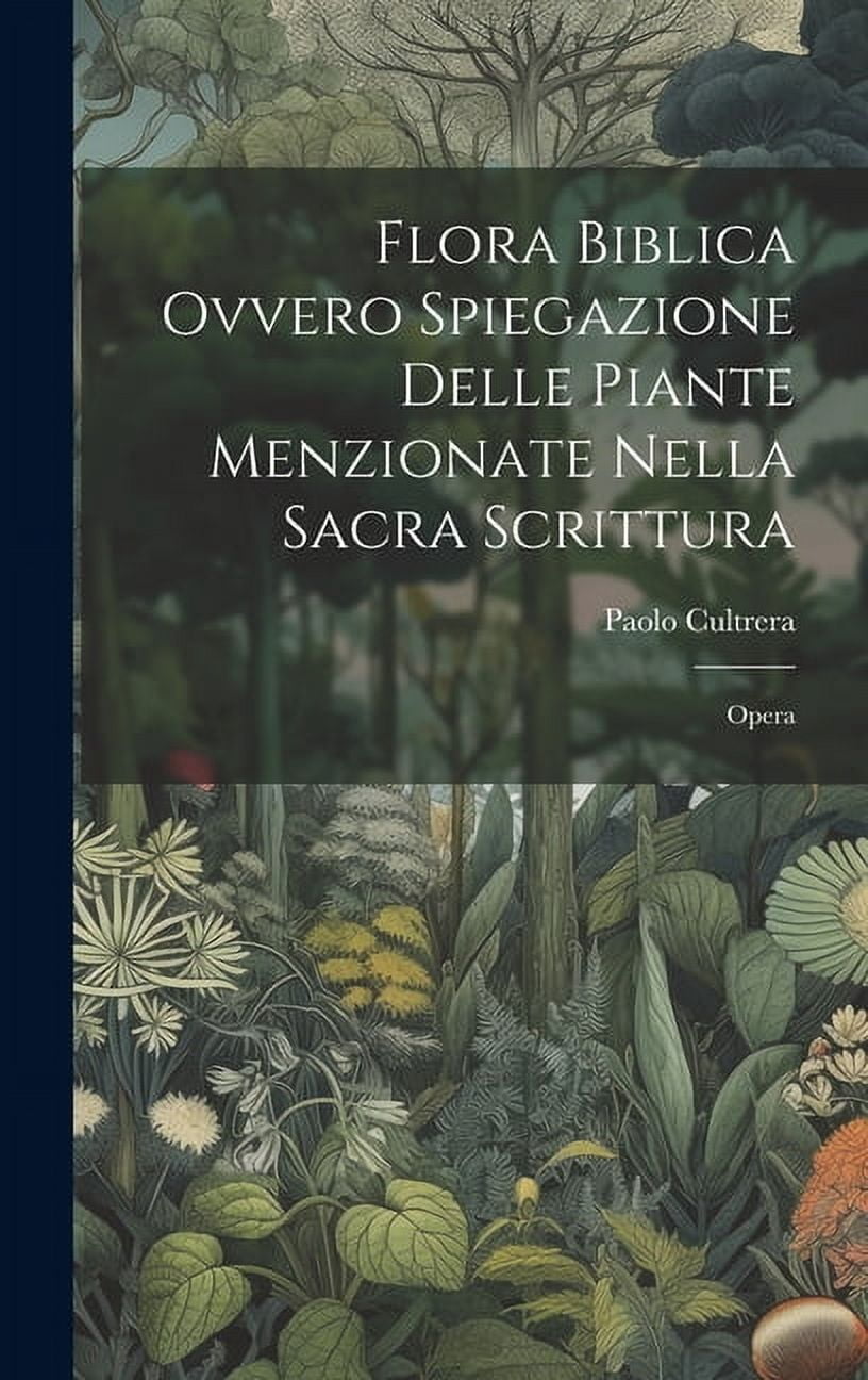 Flora Biblica Ovvero Spiegazione Delle Piante Menzionate Nella Sacra ...