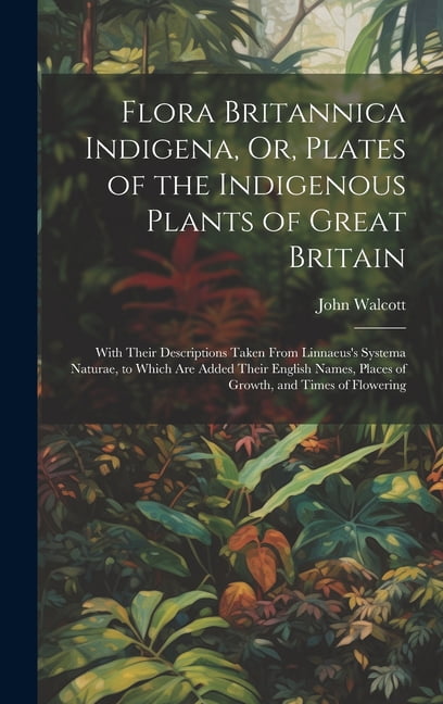 Flora Britannica Indigena, Or, Plates of the Indigenous Plants of Great ...