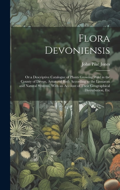 Flora Devoniensis: Or a Descriptive Catalogue of Plants Growing Wild in ...