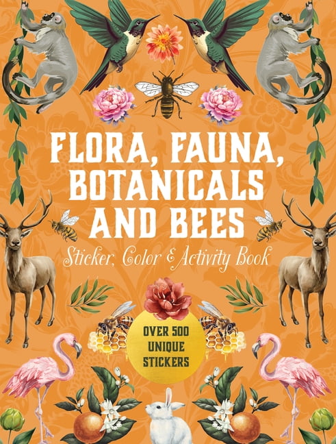 Flora, Fauna, Botanicals, and Bees Sticker, Color & Activity Book : Over 500 Unique Stickers ...