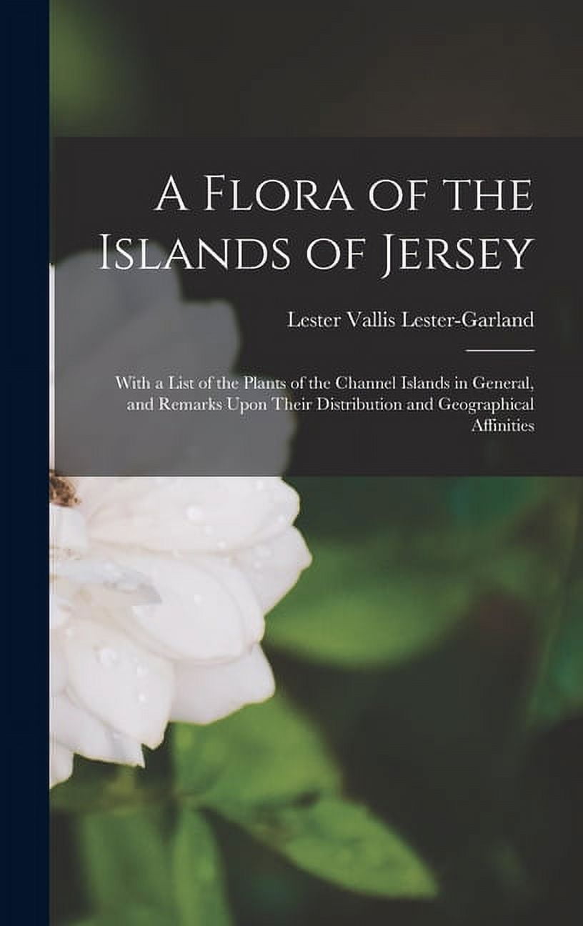 A Flora of the Islands of Jersey : With a List of the Plants of the ...