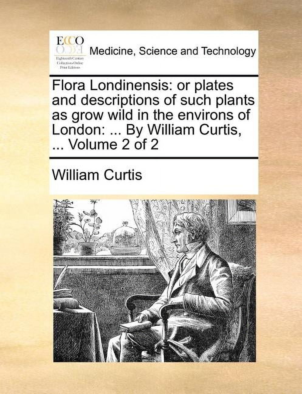 Flora Londinensis: Or Plates and Descriptions of Such Plants as Grow ...