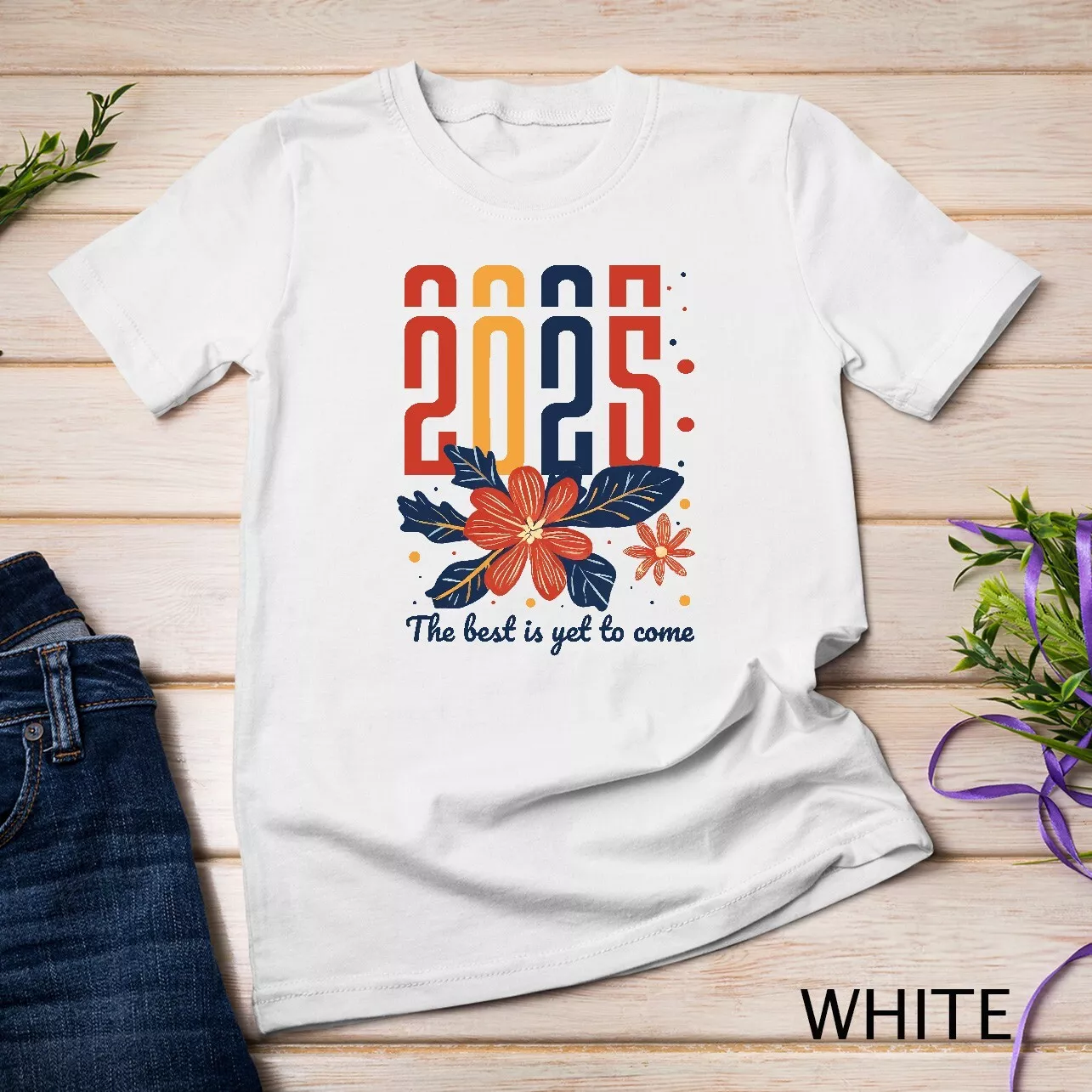 Floral 2025 The Best Is Yet To Come - New Year Tee Funny T-shirt Unisex ...