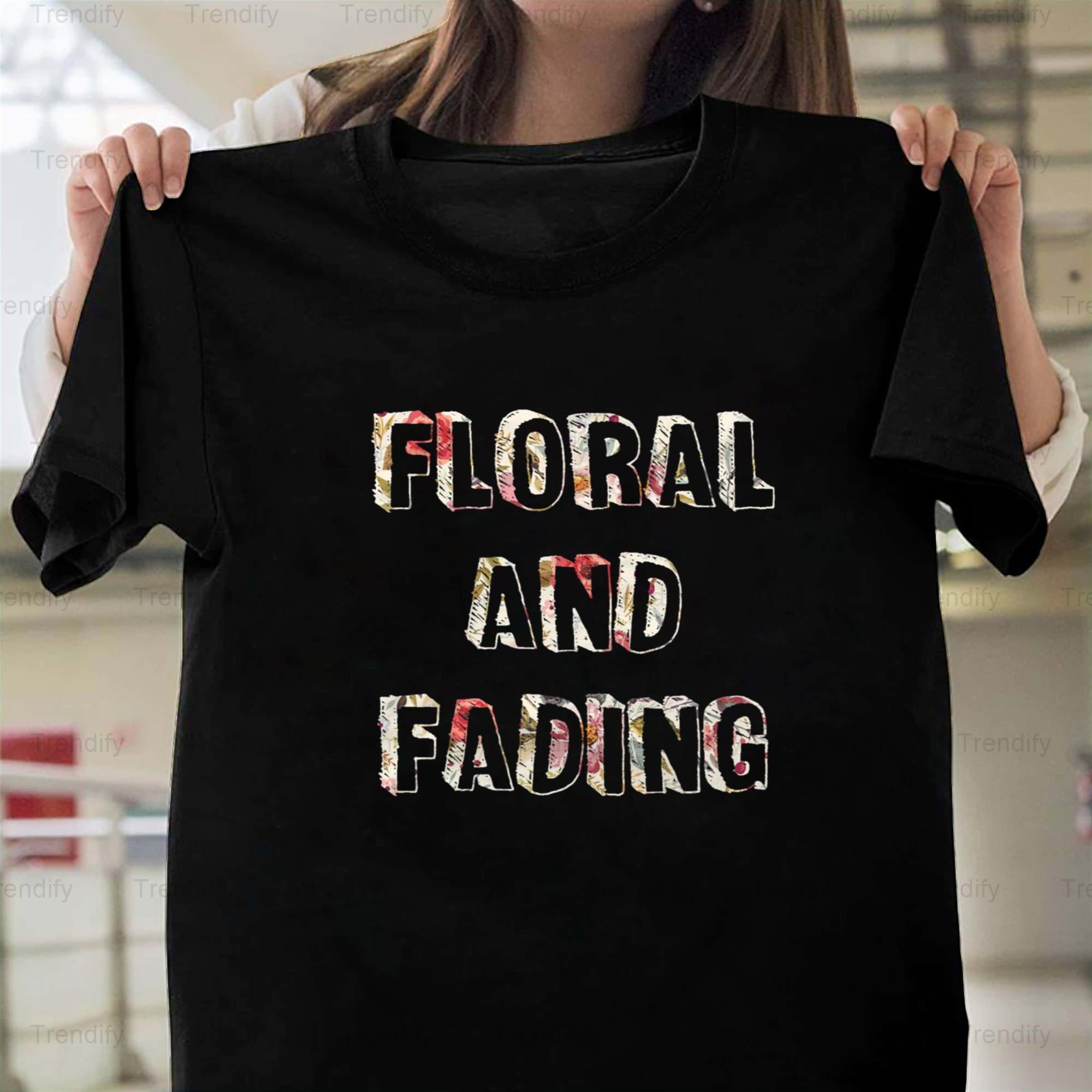 Floral And Fading Funny Botanical Sarcastic Humor Quote H11421 Unisex T ...