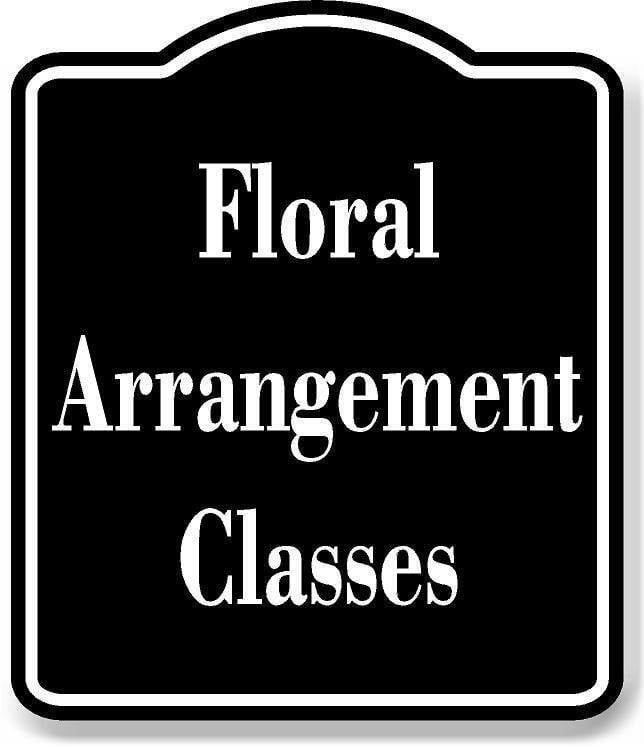 Floral Arrangement Classes BLACK Aluminum Composite Sign, 20"x24 ...