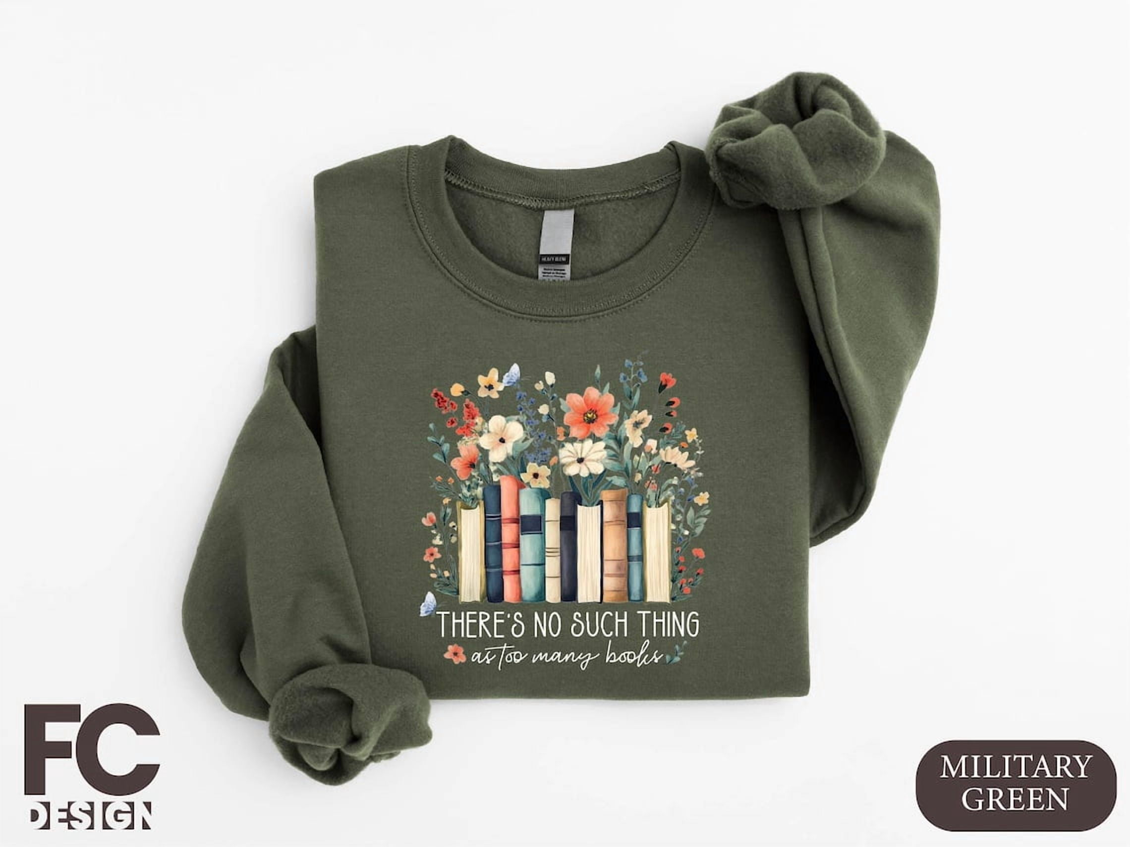 Floral Books SweatThere Is No Such Thing As Too Many Books Bookish ...