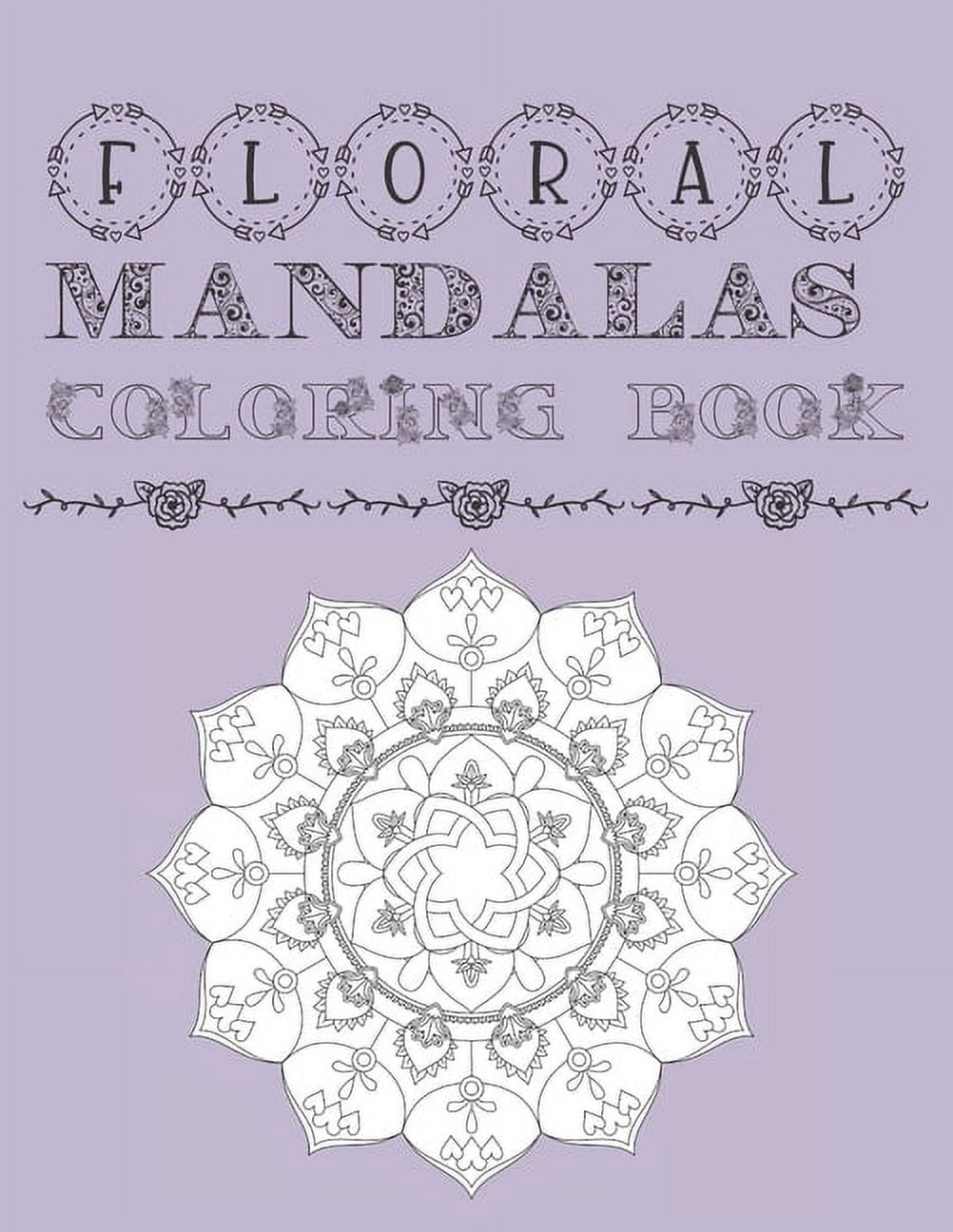 Floral Mandalas Coloring Book: Adult and Teens Coloring Book For Stress ...
