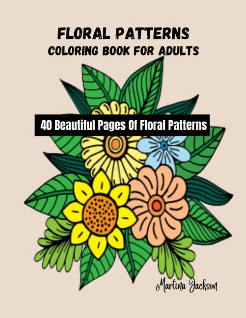 Adult Coloring Books Floral Patterns Coloring Book For Adults: 40 ...