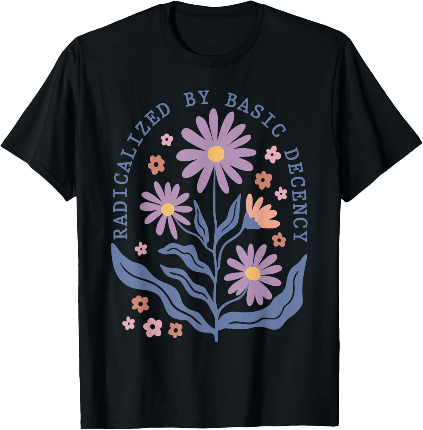 Floral Radicalized by Basic Decency Funny Democracy Women T-Shirt ...