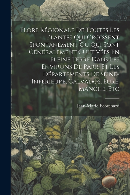 Flore Régionale De Toutes Les Plantes Qui Croissent Spontanément Ou Qui ...