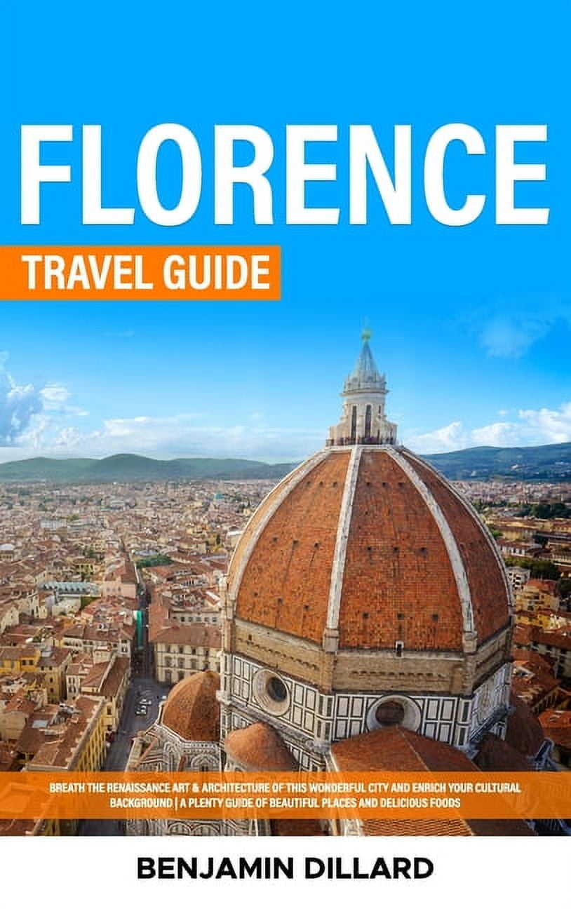 Florence Travel Guide: Breath The Renaissance Art & Architecture of ...