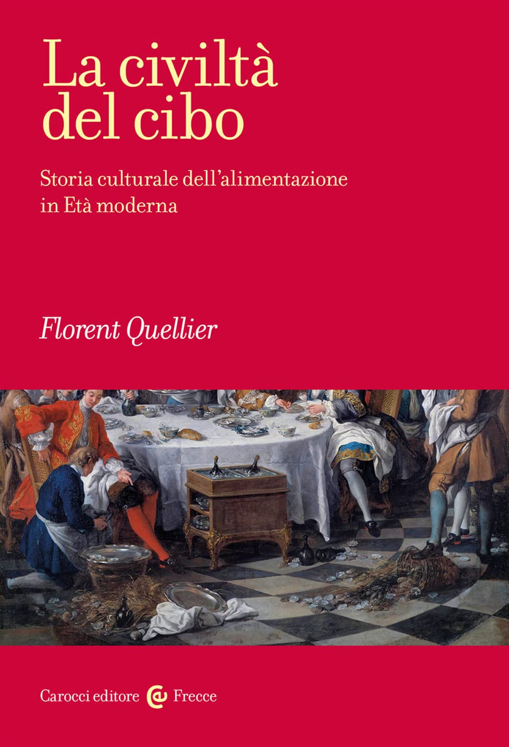 Florent Quellie La civiltà del cibo. Storia culturale dell ...