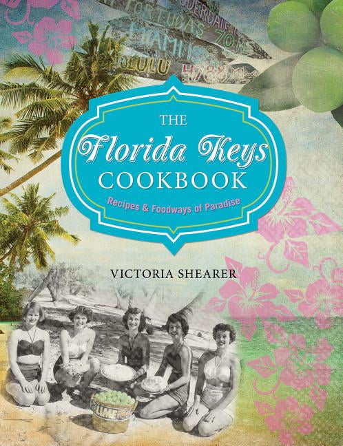 Florida Keys Cookbook : Recipes & Foodways of Paradise (Edition 2 ...