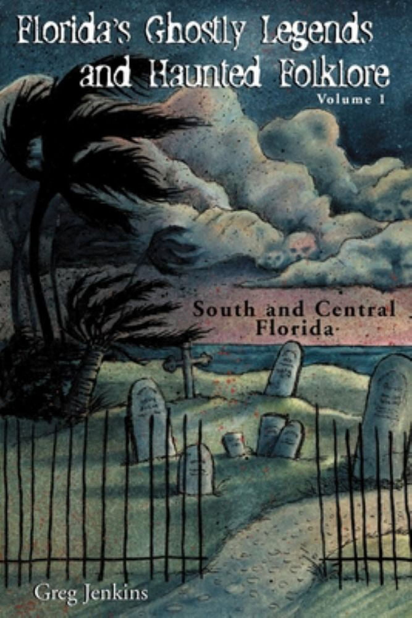 Florida's Ghostly Legends and Haunted Folklore: Volume 1: South and ...
