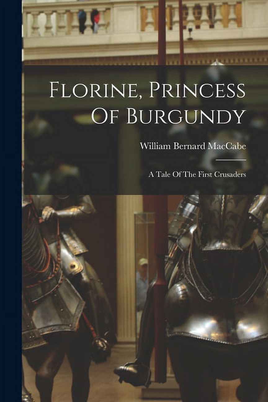 Florine, Princess Of Burgundy: A Tale Of The First Crusaders - Walmart.com