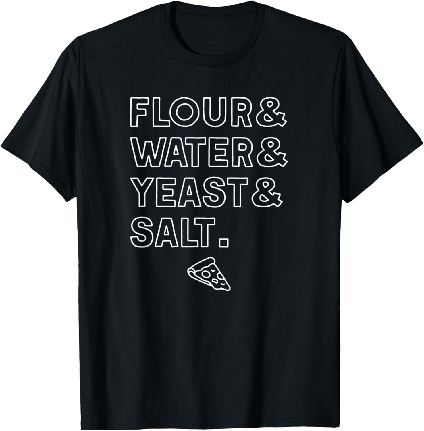 Flour Water Yeast Salt Homemade Pizza Slice Dough Ingredient T-Shirt ...