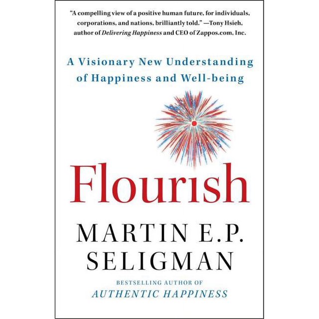 Flourish: A Visionary New Understanding of Happiness and Well-Being ...