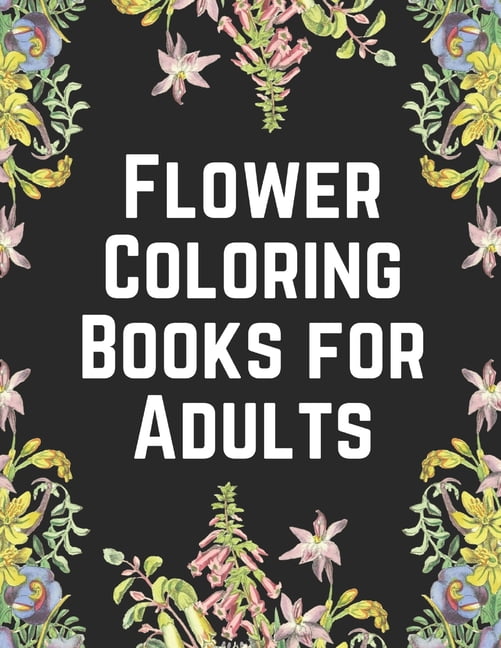 Flower Coloring Books for Adults: The Ultimate Coloring Books for ...