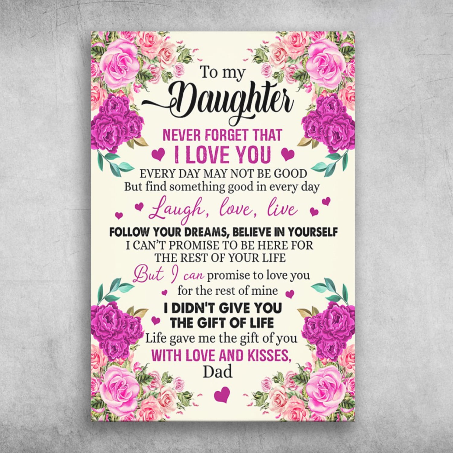 Flower Dad And Daughter - To My Daughter, Never Forget That I Love You, Every Day May Not Be ...